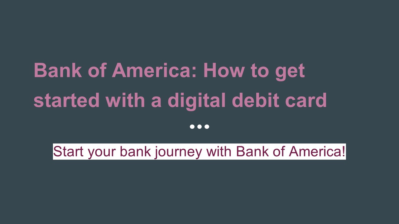 PPT – Bank of America How to get started with a digital debit card ...