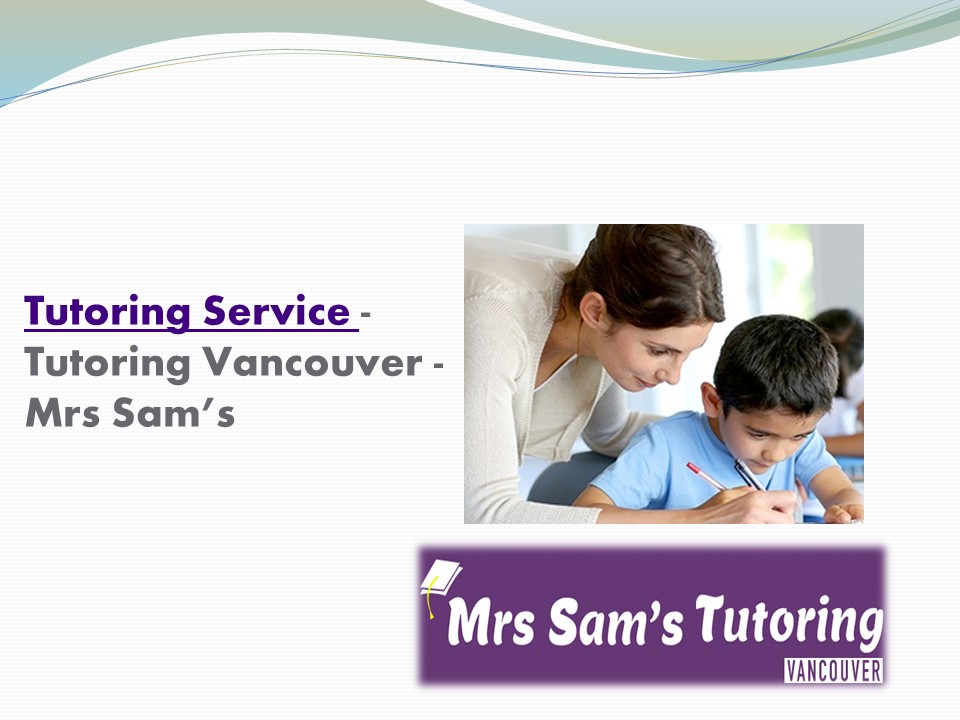 PPT – Tutoring Service - Tutoring Vancouver - Mrs Sam’s PowerPoint ...