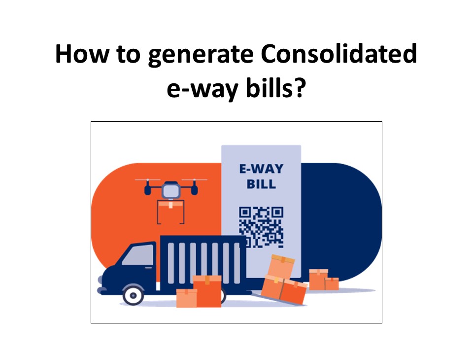 PPT – How to generate Consolidated e-way bills? PowerPoint presentation ...