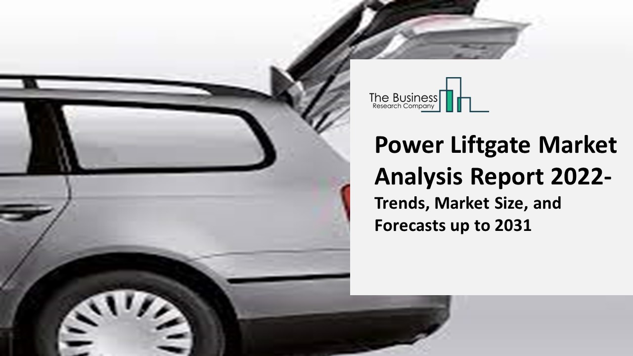 Power Liftgate Market Analysis Report 2022 - Trends, Market Size, and ...