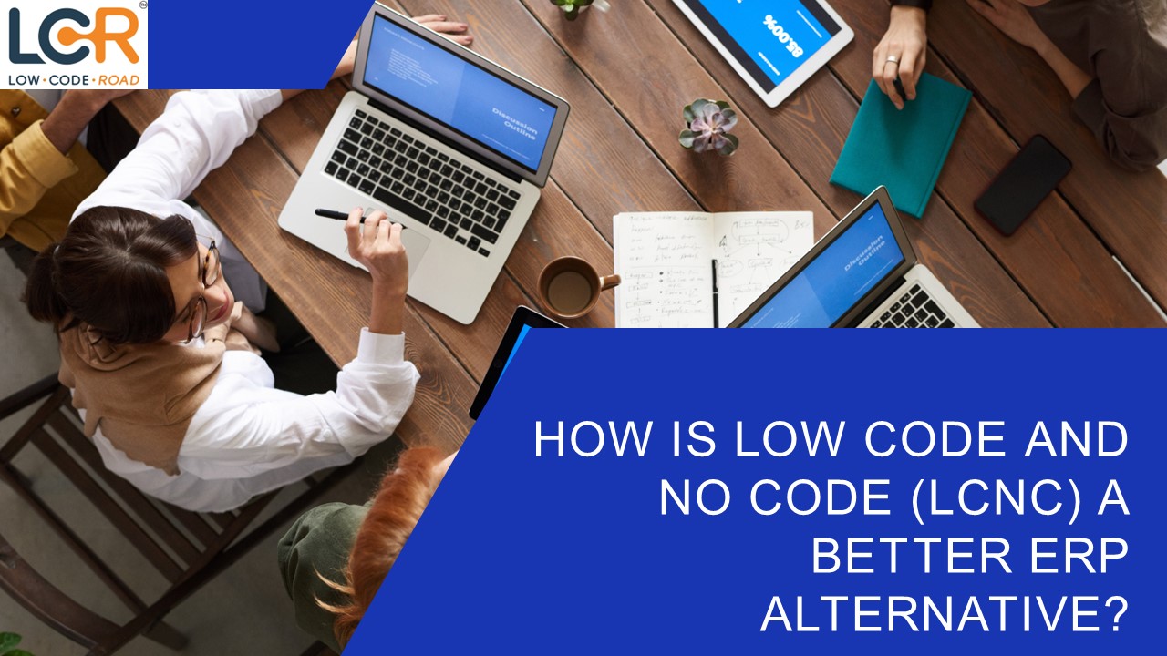 How is Low Code and No Code (LCNC) a better ERP alternative ...