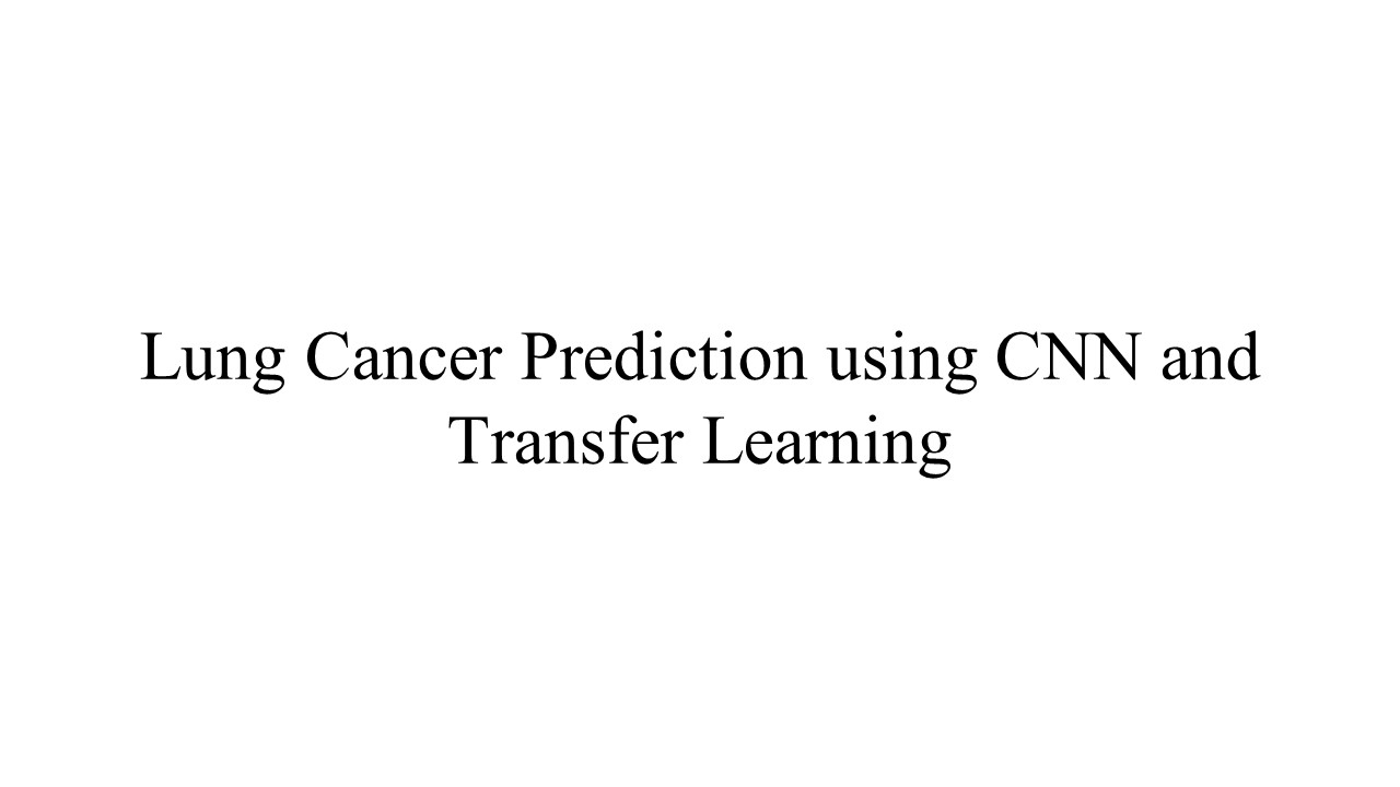 Lung Cancer Prediction using CNN and Transfer Learning presentation ...