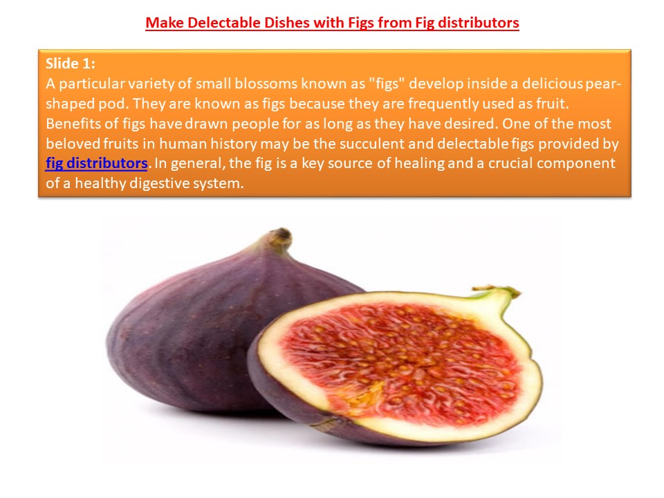 Make Delectable Dishes with Figs from Fig distributors presentation ...