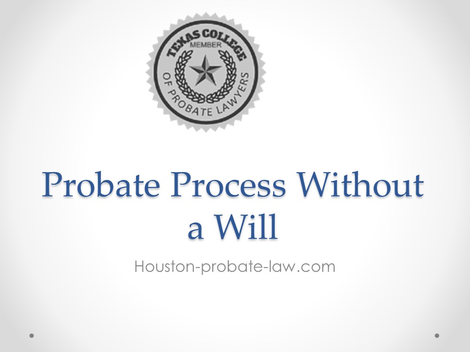 Probate Process Without a Will - Houston-probate-law.com presentation | free to download