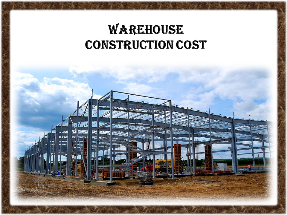 Warehouse Construction Cost,Warehouse Steel Estimated,Warehouse Steel ...
