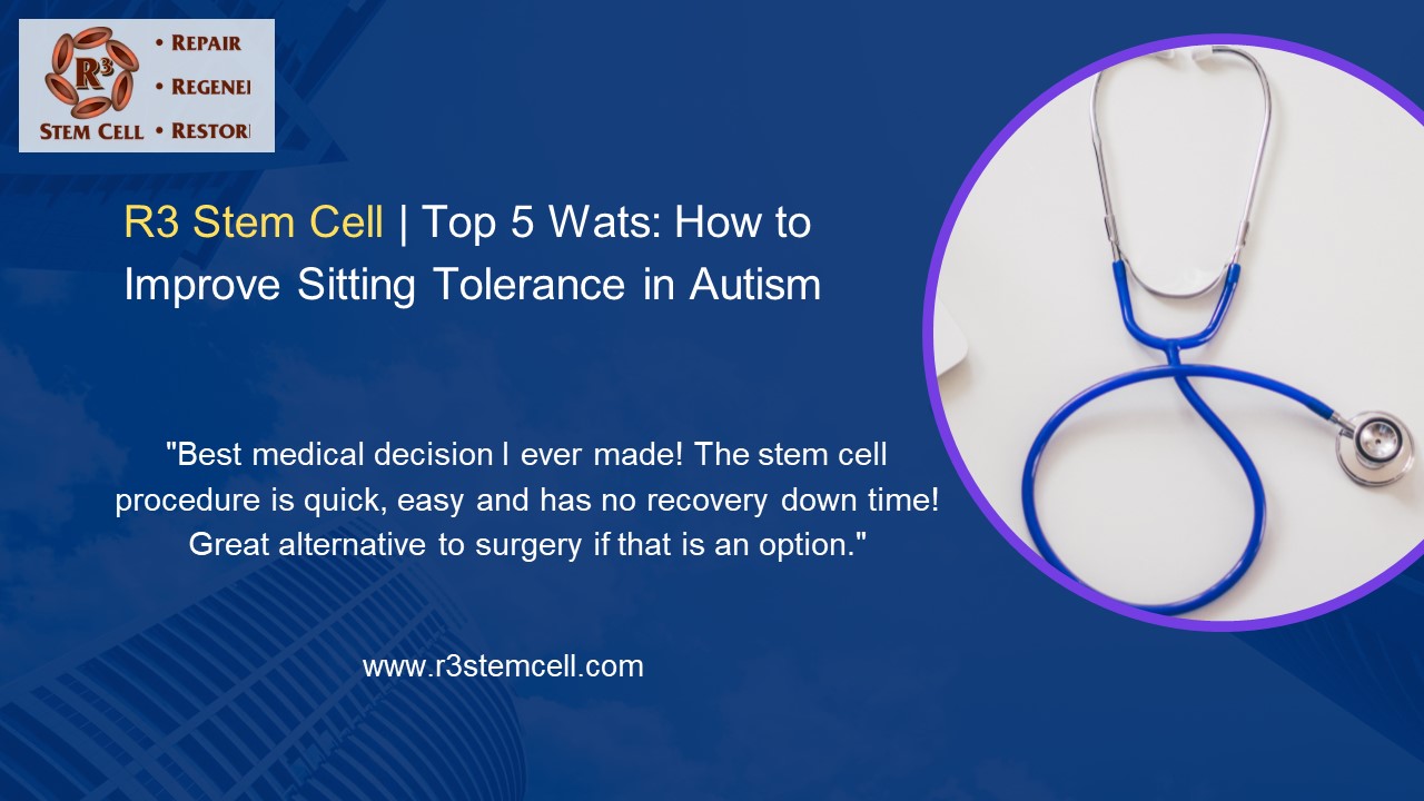 R3 Stem Cell | Top 5 Wats: How to Improve Sitting Tolerance in Autism ...