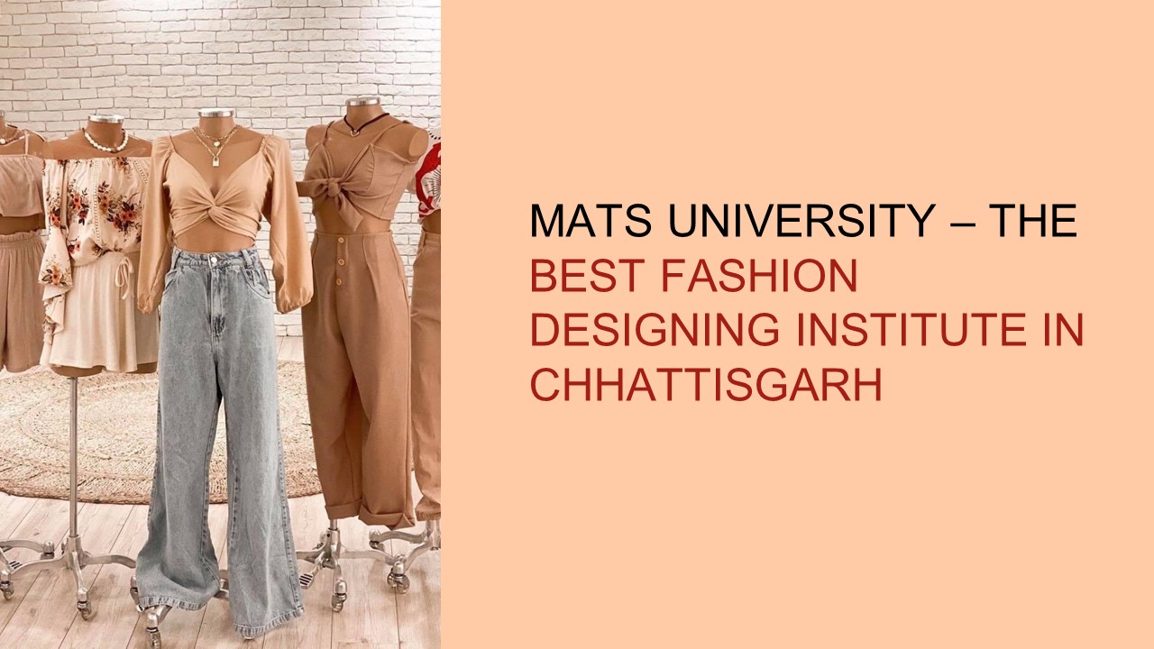 PPT – MATS UNIVERSITY – THE BEST FASHION DESIGNING INSTITUTE IN ...