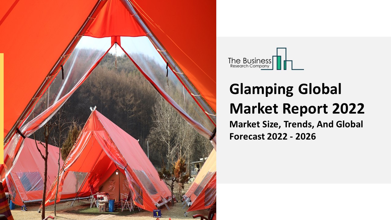 Glamping Market Growth, Industry Demand And Opportunities Forecast 2031 ...