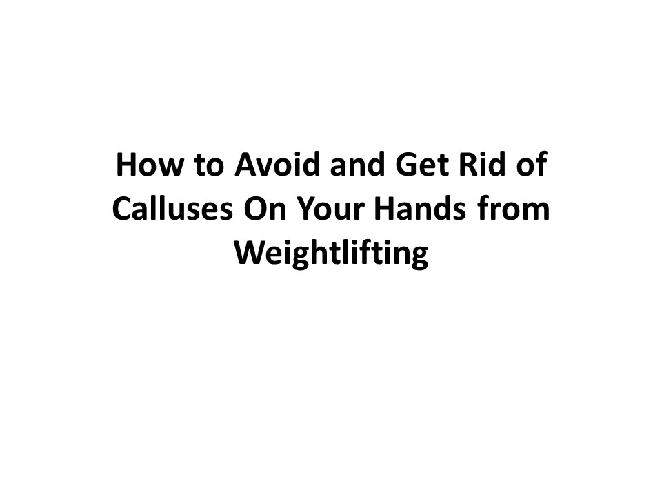 How to Avoid and Get Rid of Calluses On Your Hands from Weightlifting ...