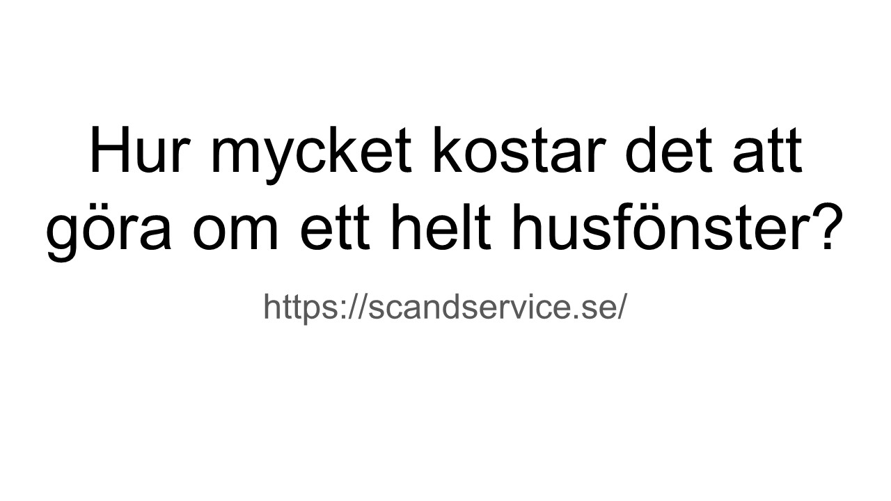 Hur mycket kostar det att göra om ett helt husfönster? presentation ...