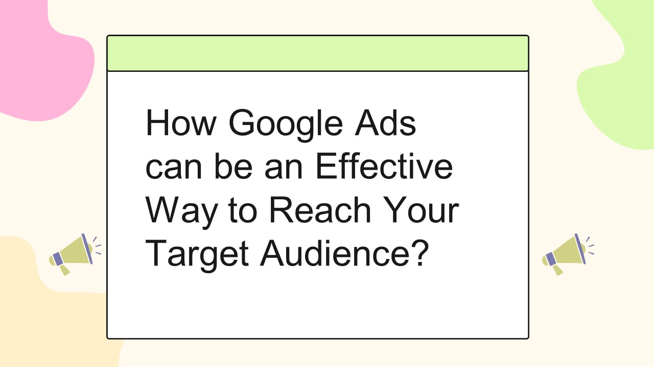 How Google Ads can be an effective way to reach your target audience? presentation | free to ...