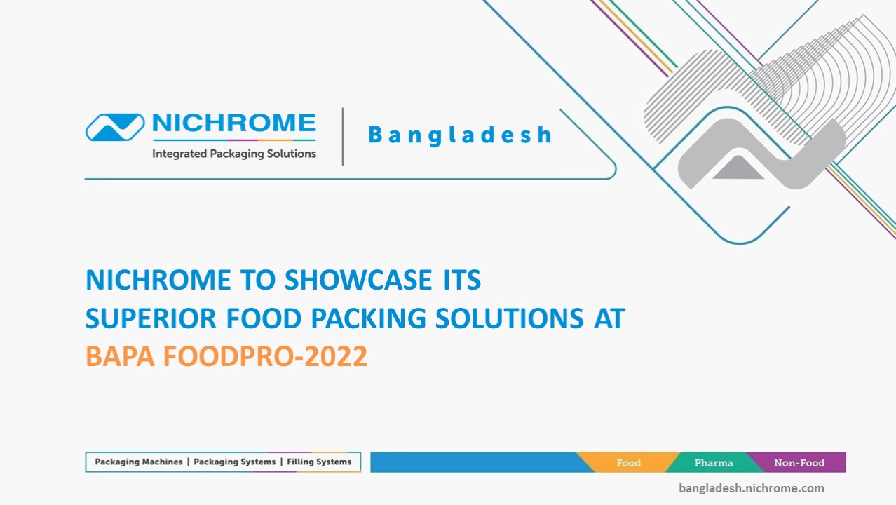 PPT – NICHROME TO SHOWCASE ITS SUPERIOR FOOD PACKING SOLUTIONS AT BAPA FOODPRO-2022 PowerPoint ...