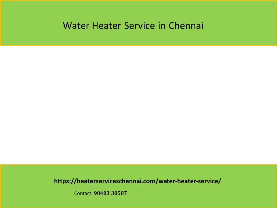PPT – Water heater service in Chennai PowerPoint presentation | free to download - id: 95efed-Y2Q4M
