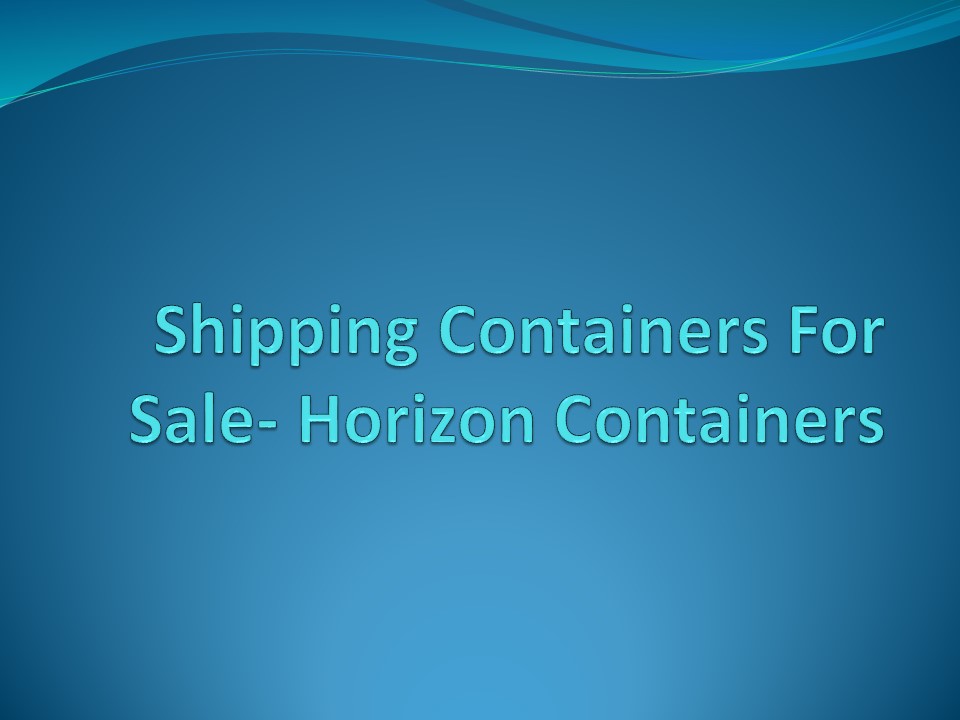 PPT – Shipping Containers For Sale- Horizon Containers PowerPoint ...