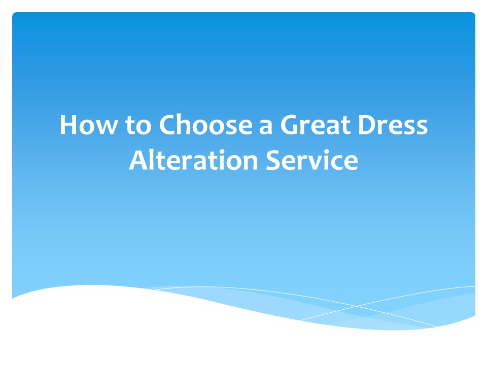 PPT – How to Choose a Great Dress Alteration Service PowerPoint ...
