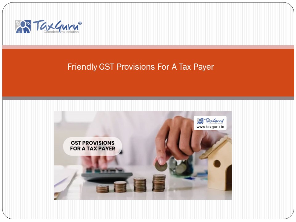 Friendly GST Provisions For A Tax Payer presentation | free to download