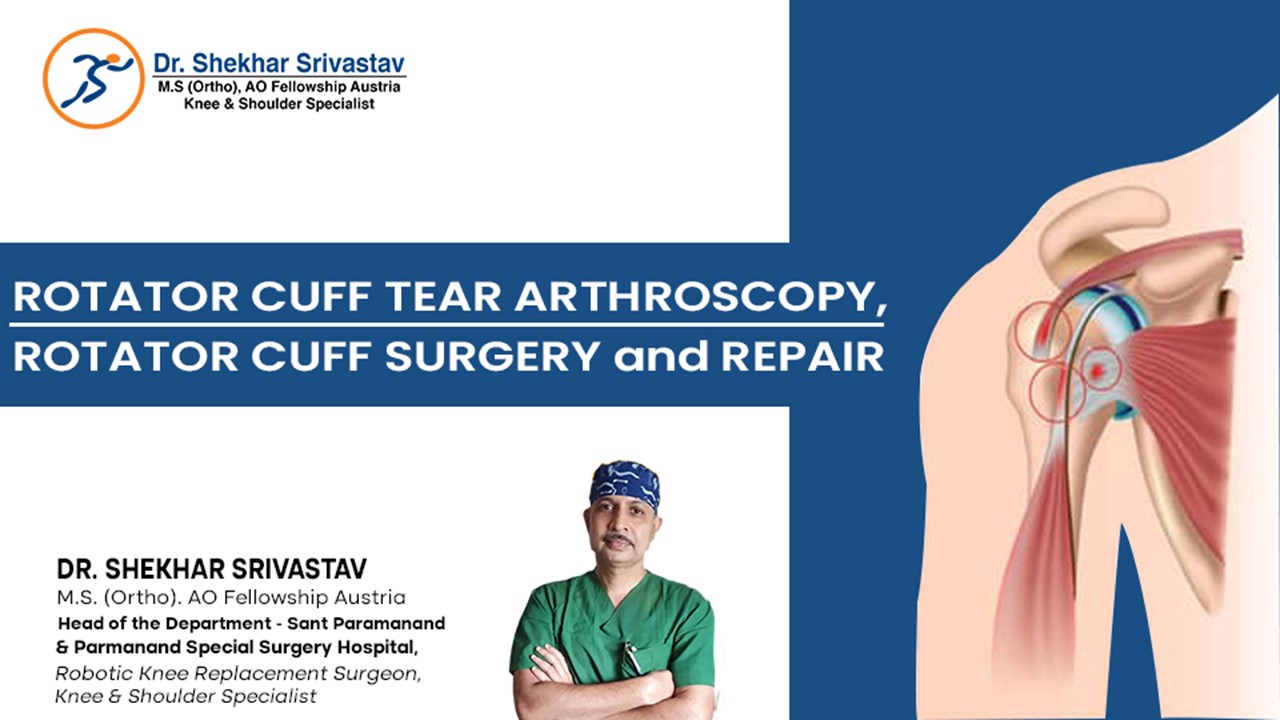 Rotator Cuff Tear, Rotator Cuff Surgery and Repair by Dr. Shekhar ...