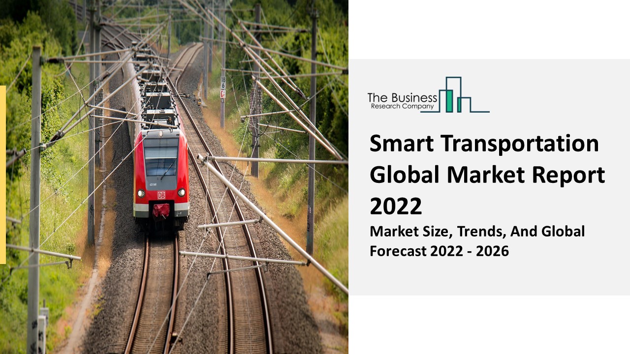 PPT – Smart Transportation Market Report 2022 | Trends, Drivers, Demand ...