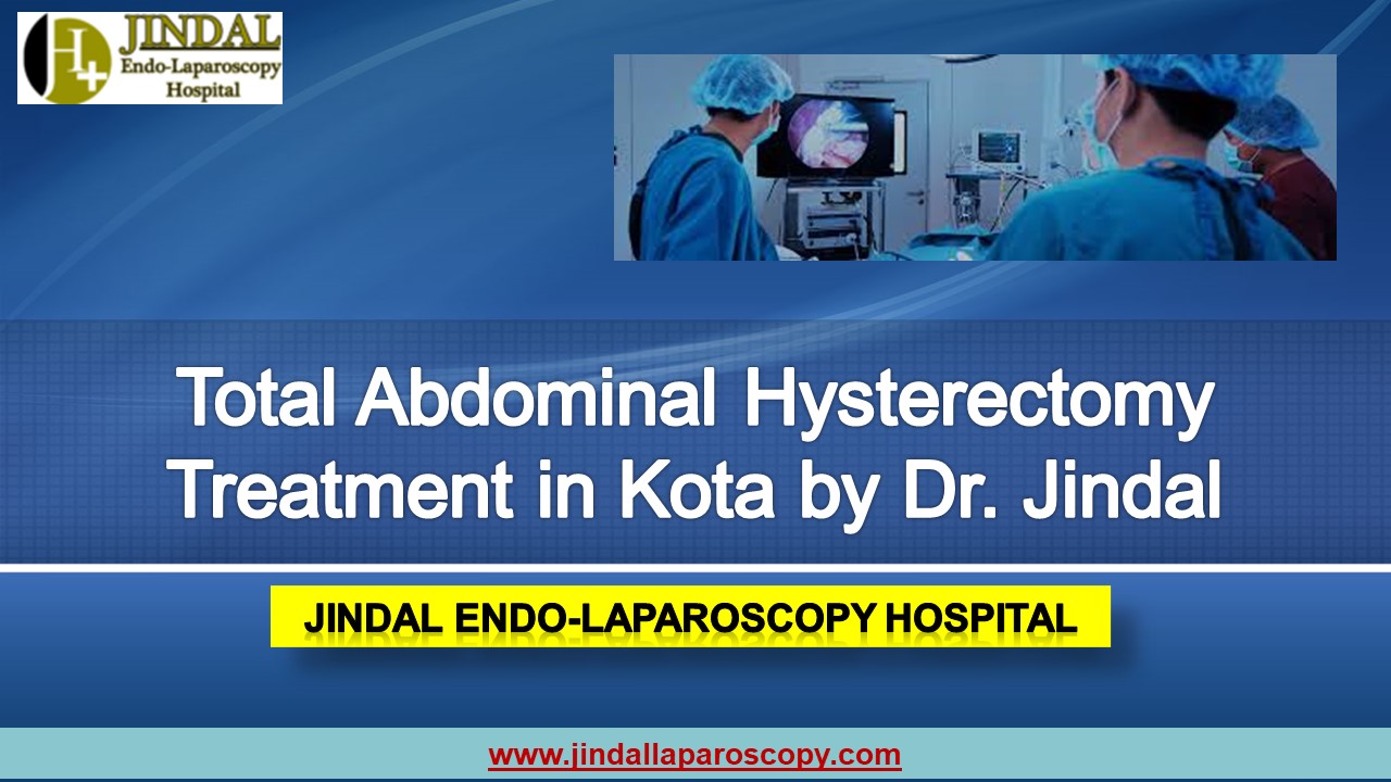 Total Abdominal Hysterectomy Treatment in Kota by Dr. Jindal ...