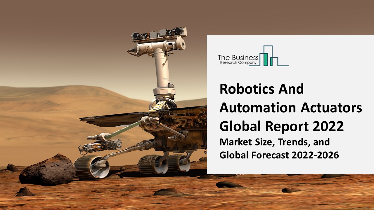PPT – Robotics And Automation Actuators Market Report 2022 | Insights, Analysis, And Forecast ...