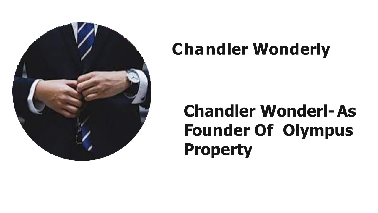 PPT – Chandler Wonderly - As Founder Of Olympus Property PowerPoint ...
