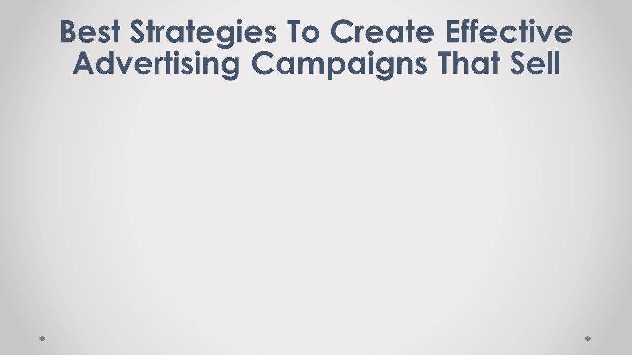 Best Strategies To Create Effective Advertising Campaigns That Sell ...