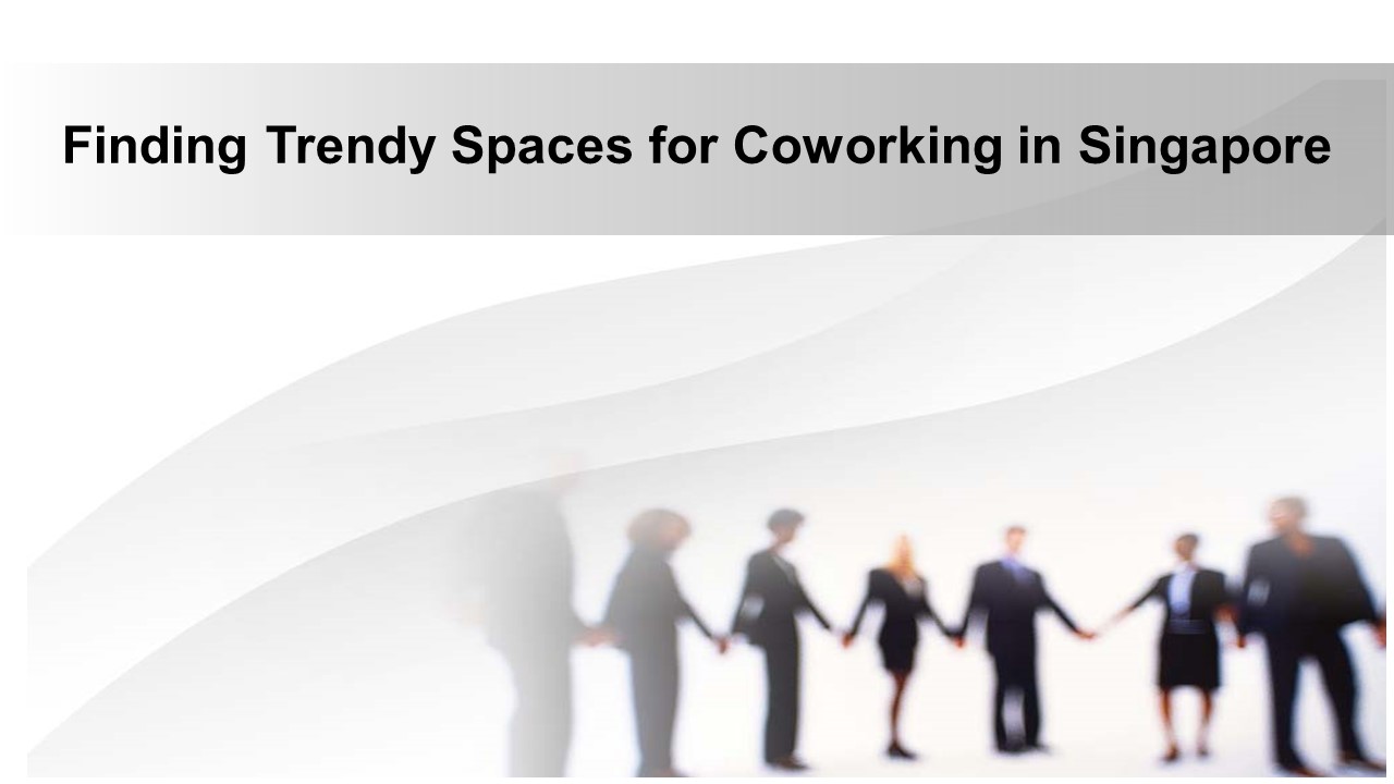 PPT Finding Trendy Spaces For Coworking In Singapore PowerPoint 