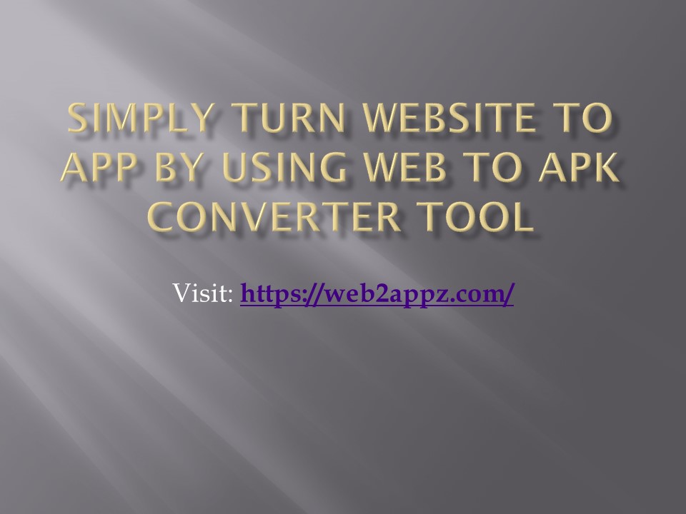 PPT – Simply Turn Website to App By Using Web to Apk Converter Tool ...