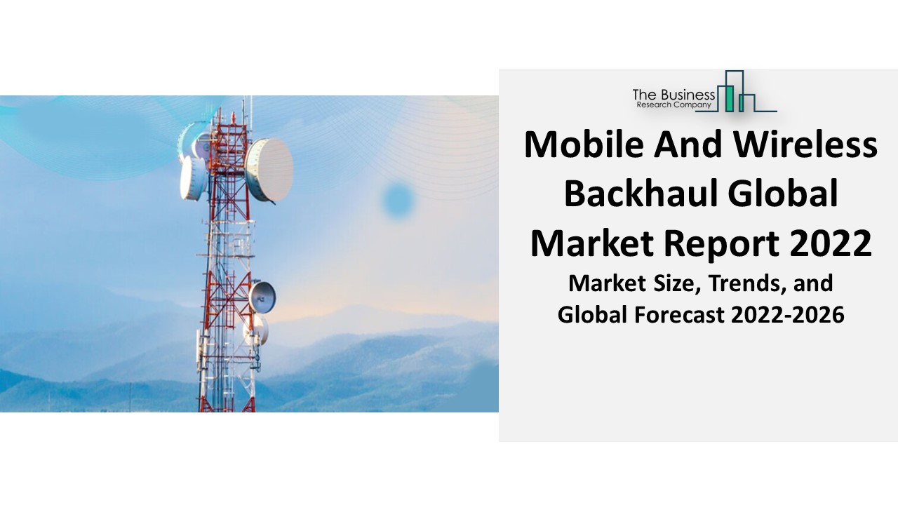 PPT – Mobile And Wireless Backhaul Market Size, Share, Analysis Report ...