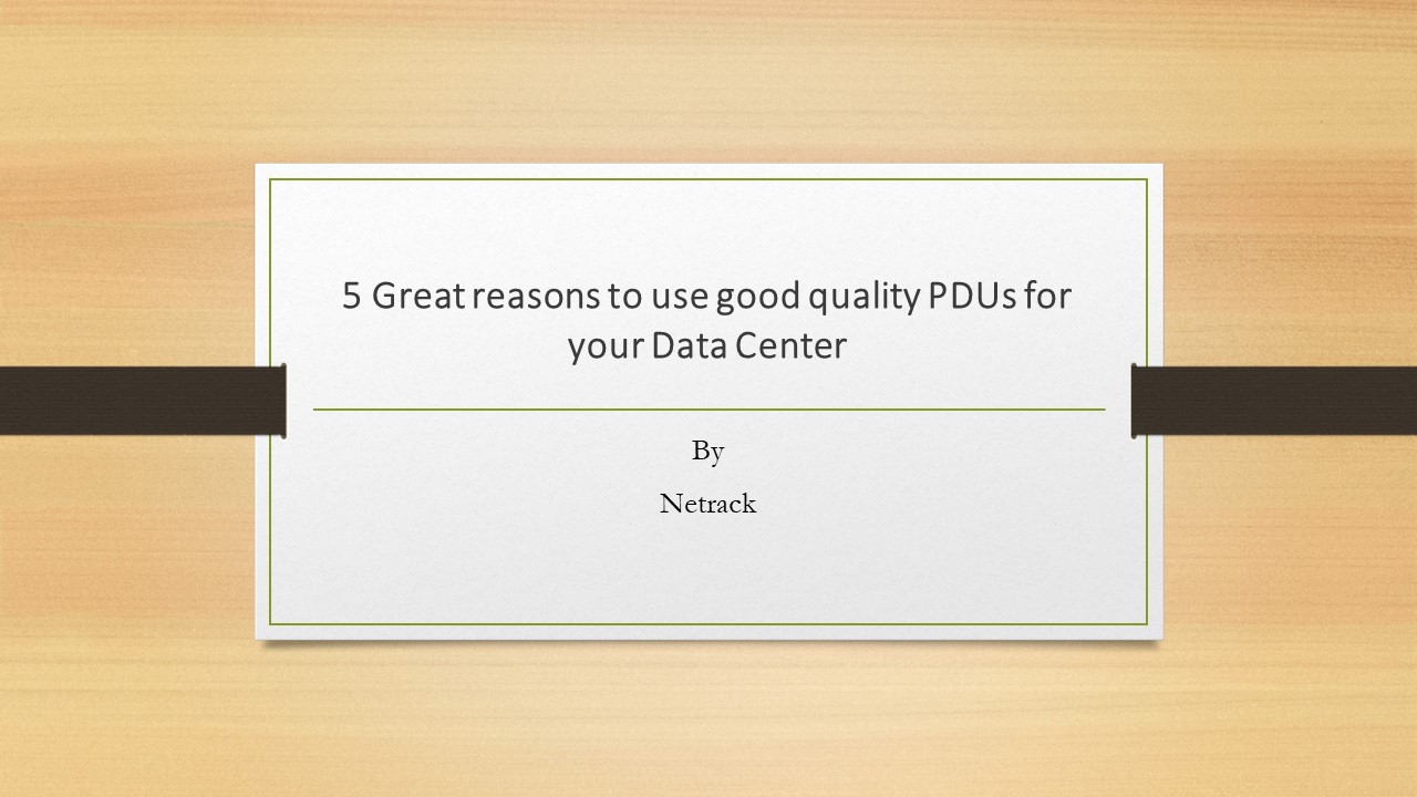 5 Great reasons to use good quality PDUs for your Data Center presentation | free to download