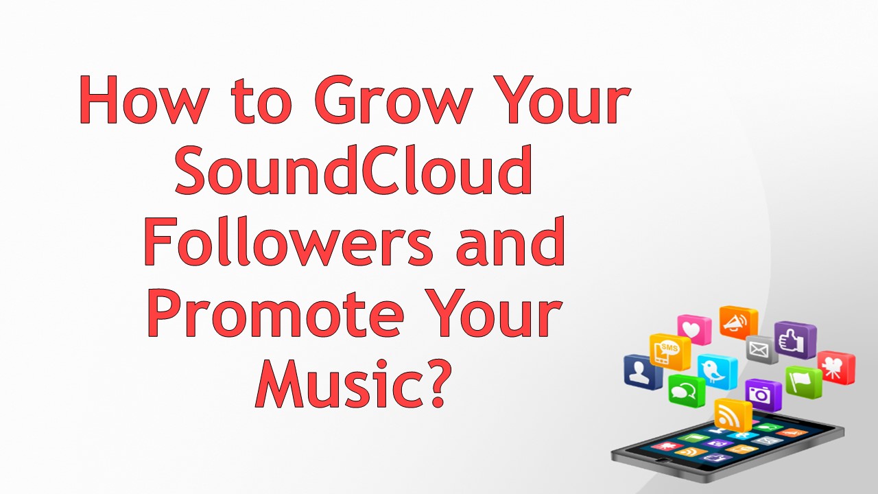 How to Grow Your SoundCloud Followers and Promote Your Music ...