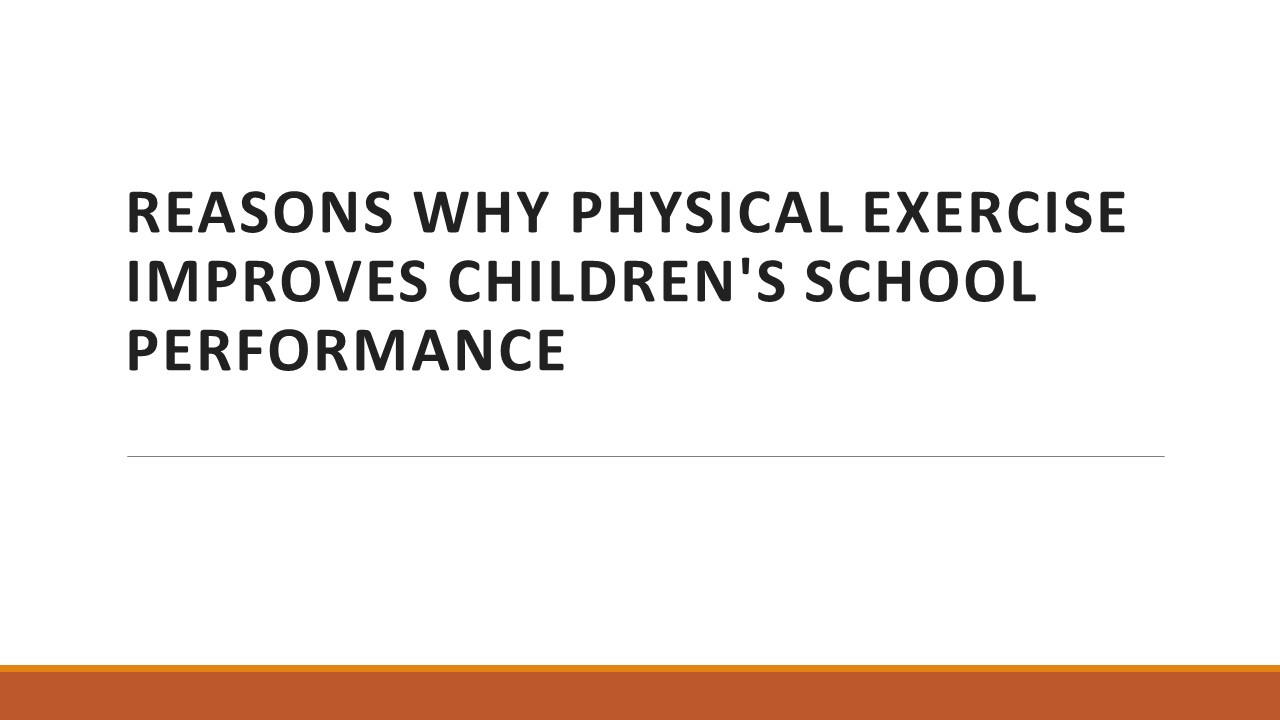 Reasons Why Physical Exercise Improves Children's School Performance ...