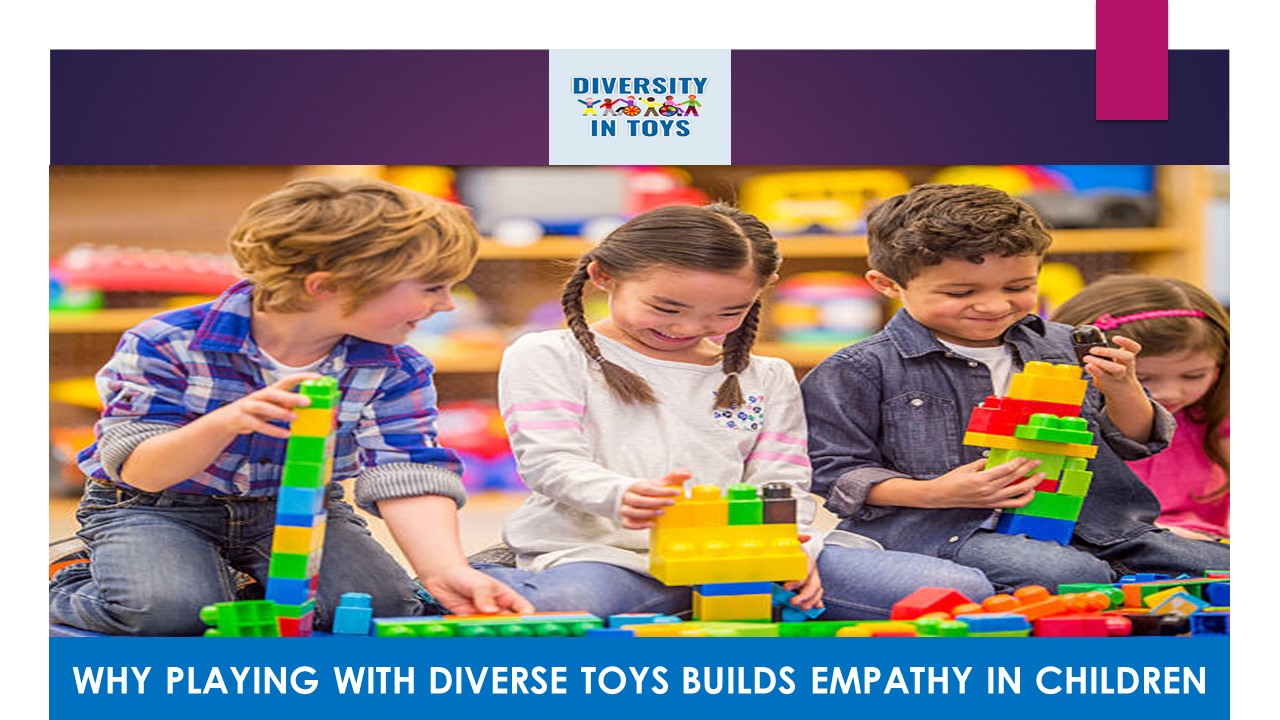Why Playing With Diverse Toys Builds Empathy in Children presentation ...