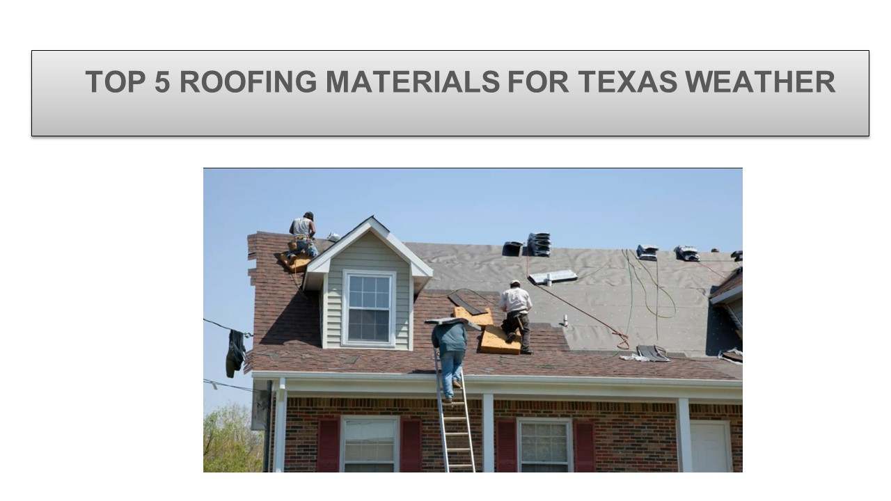 PPT – TOP 5 ROOFING MATERIALS FOR TEXAS WEATHER PowerPoint presentation ...