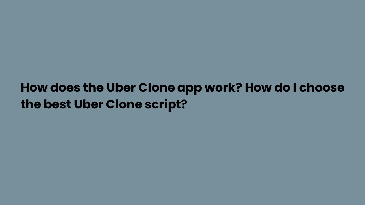 PPT – How does the Uber Clone app work? How do I choose the best Uber Clone script? PowerPoint ...