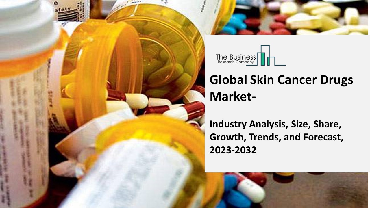 PPT – Skin Cancer Drugs Market Trends and Forecast Report 2023-2032 ...