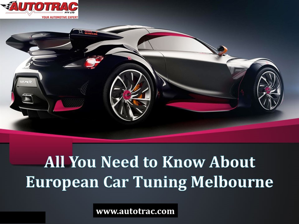 PPT – All You Need to Know About European Car Tuning Melbourne ...