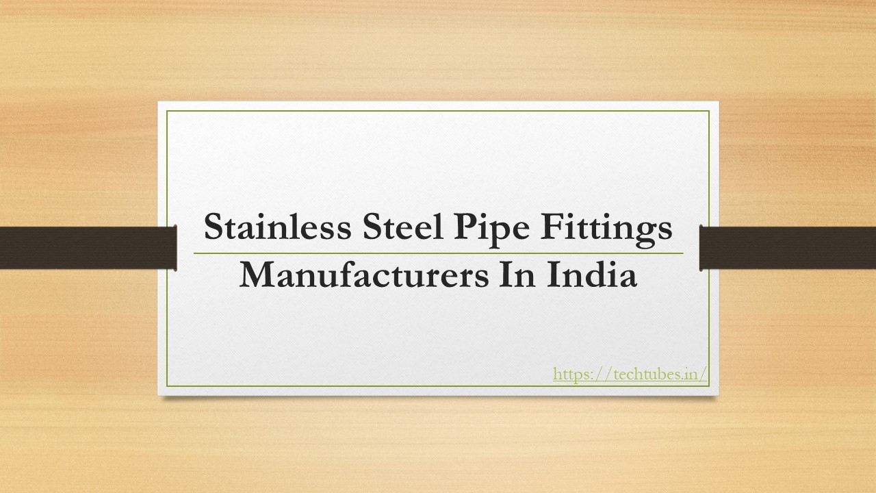 PPT – Stainless Steel Pipe Fittings Manufacturers In India PowerPoint ...