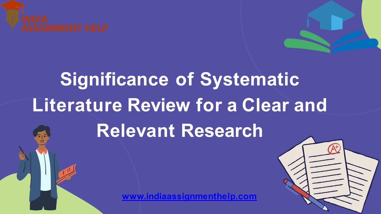 Significance of Systematic Literature Review for a Clear and Relevant ...