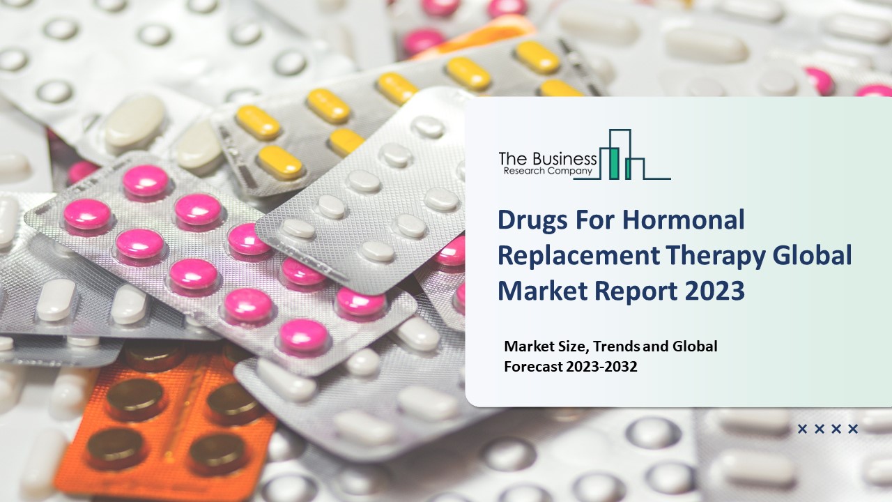 Drugs For Hormonal Replacement Therapy Market Outlook, Business ...