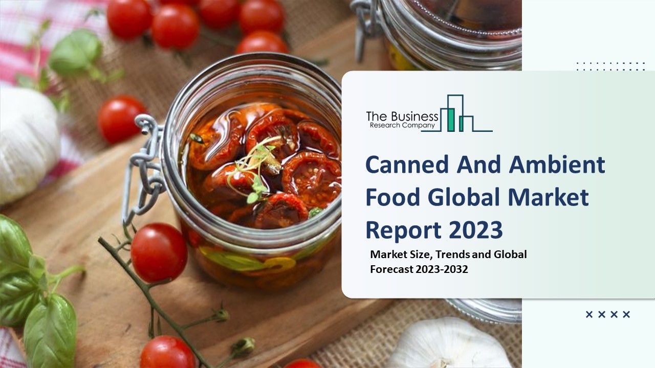 Canned And Ambient Food Market Growth Factors Along With Recent Trends ...