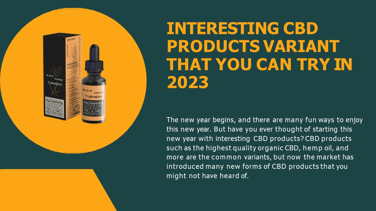 PPT – INTERESTING CBD PRODUCTS VARIANT THAT YOU CAN TRY IN 2023 ...