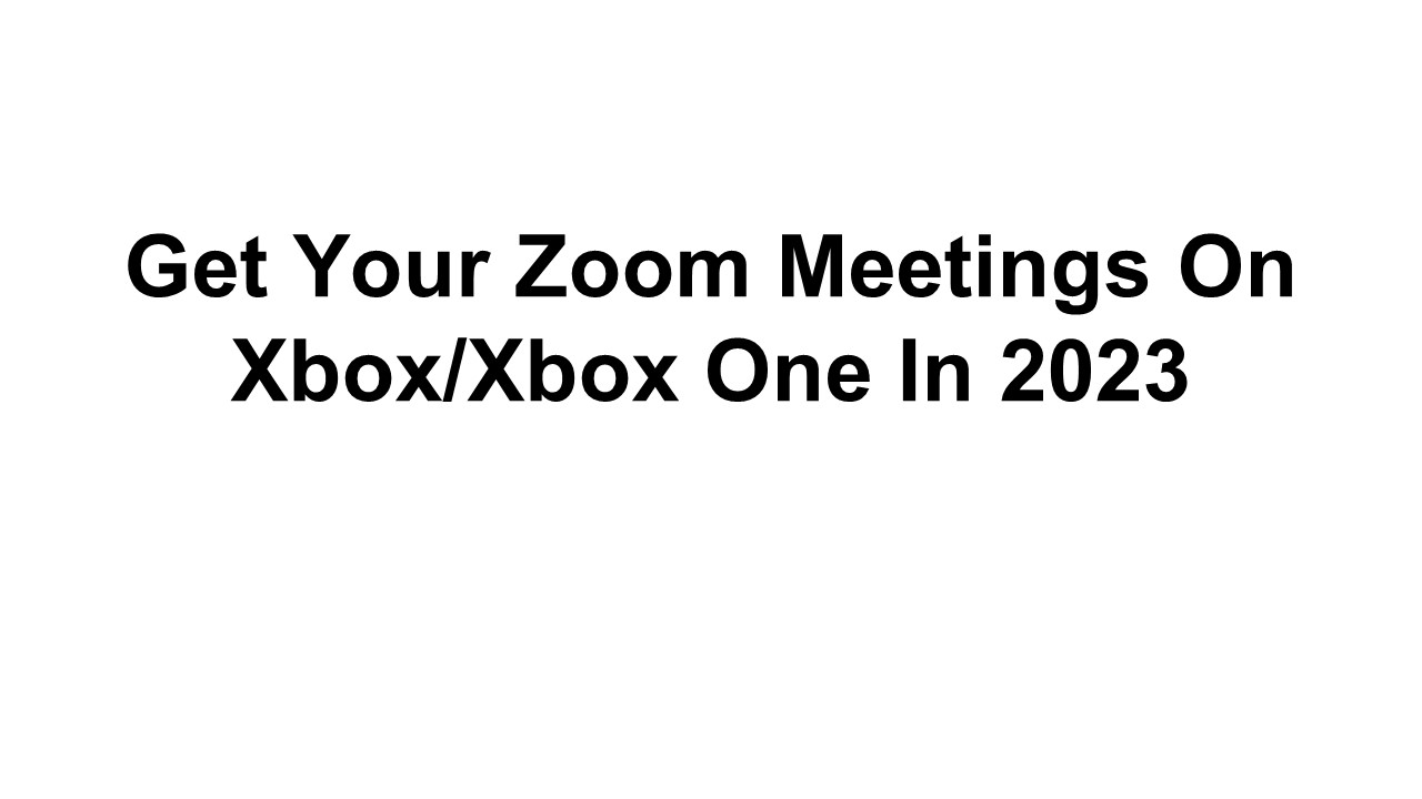 Get Your Zoom Meetings On Xbox/Xbox One In 2023 presentation | free to ...