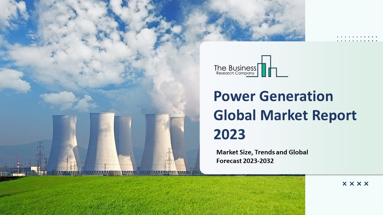 Power Generation Market 2023 : By Size, Share, Growth And Top Companies ...