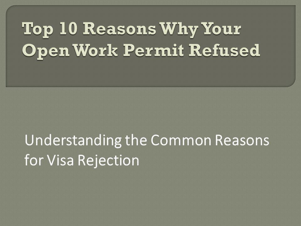 Top 10 Reasons Why Your Open Work Permit Refused (1) presentation ...