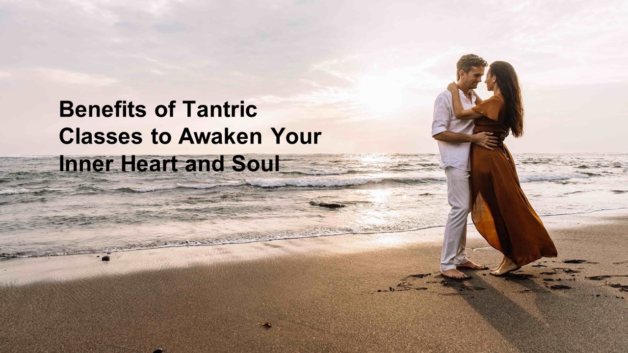 Tantric Classes For Awaken Your Inner Heart And Soul Presentation