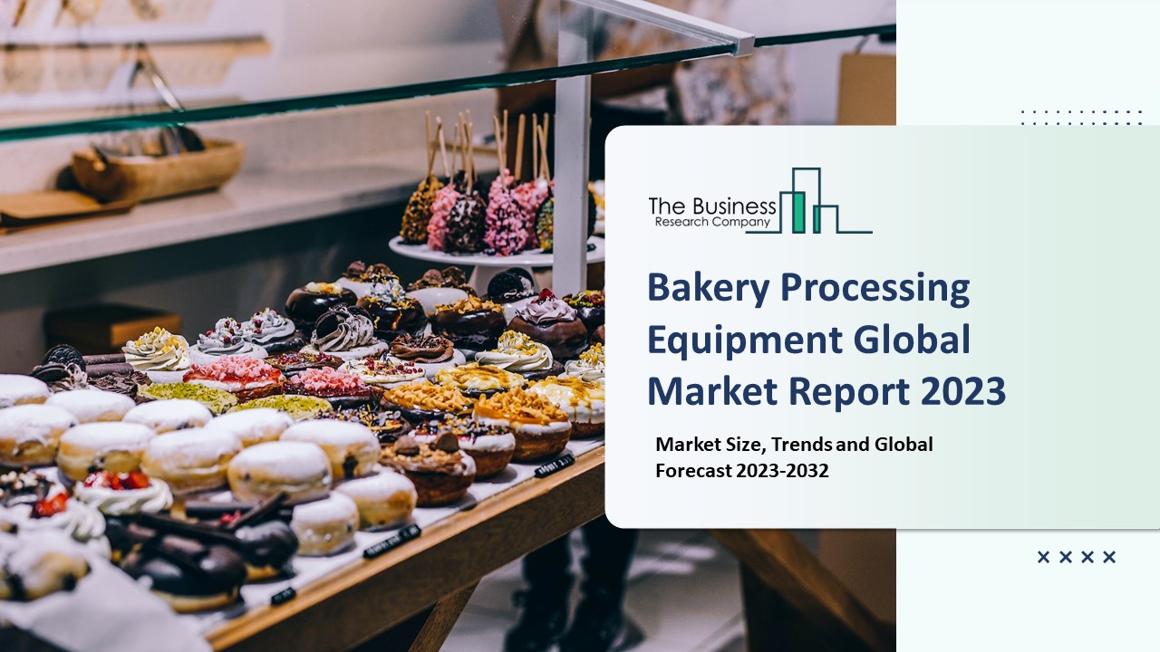 Bakery Processing Equipment Market 2023 - CAGR Status, Major Players ...
