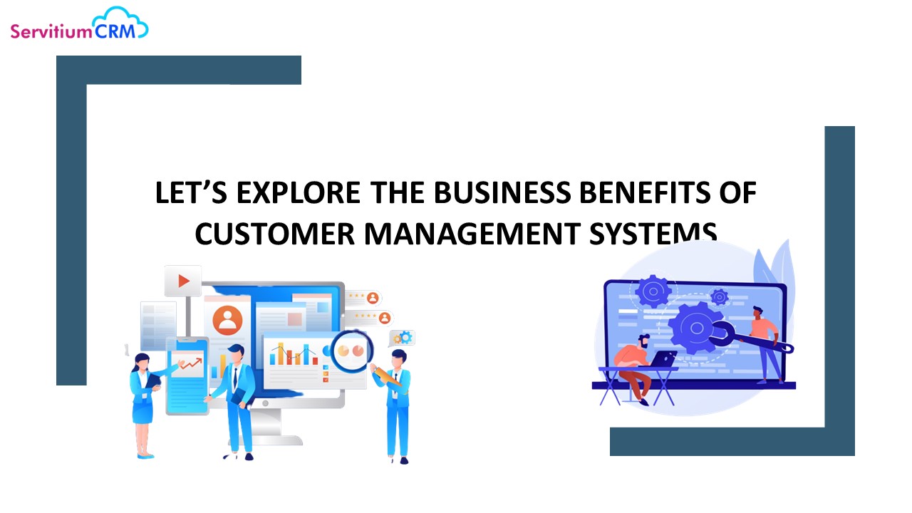Let’s explore the Business Benefits of Customer Management Systems ...