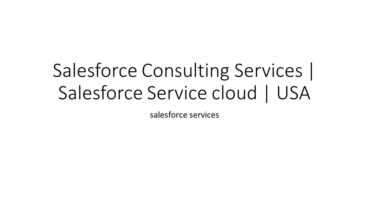Salesforce Consulting Services | salesforce service cloud | salesforce services | USA ...