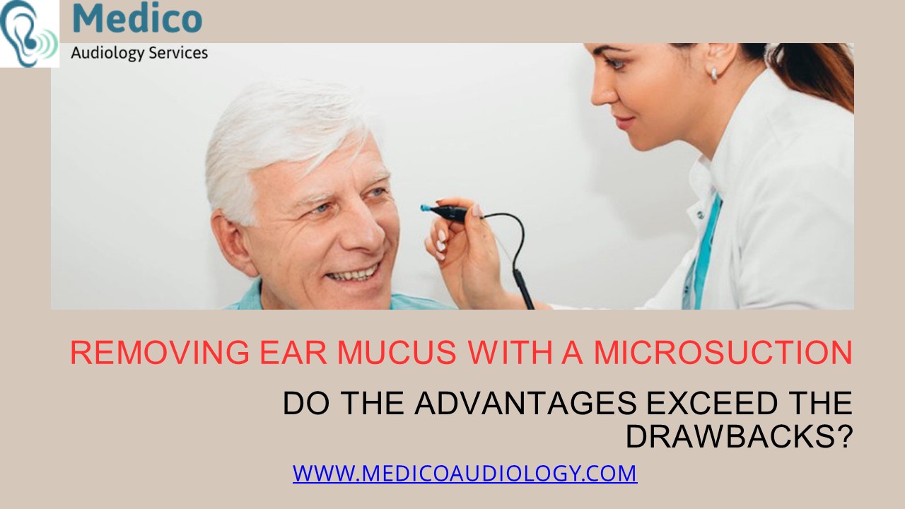 Removing Ear Mucus With A Microsuction Do The Advantages Exceed The ...